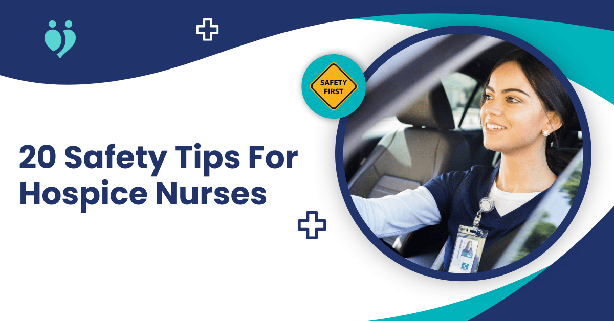 Safety at Heart: 20 Proven Safety Tips For Hospice Nurses